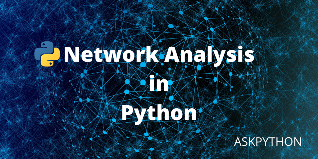 Network Analysis In Python A Complete Guide AskPython Network Analysis In Python A Complete Guide AskPython