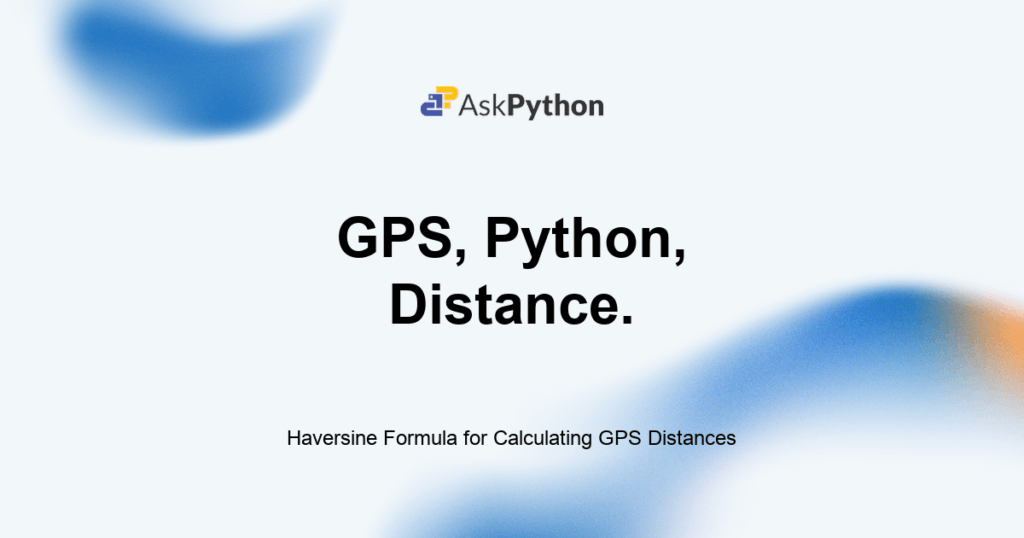 Haversine Formula for Calculating GPS Distances - AskPython