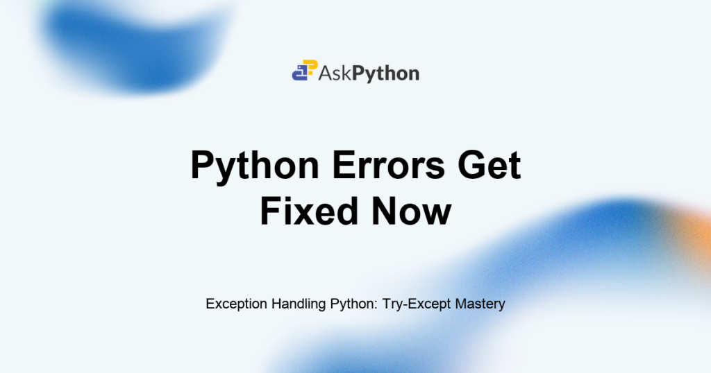 Exception Handling Python: Try-Except Mastery - AskPython